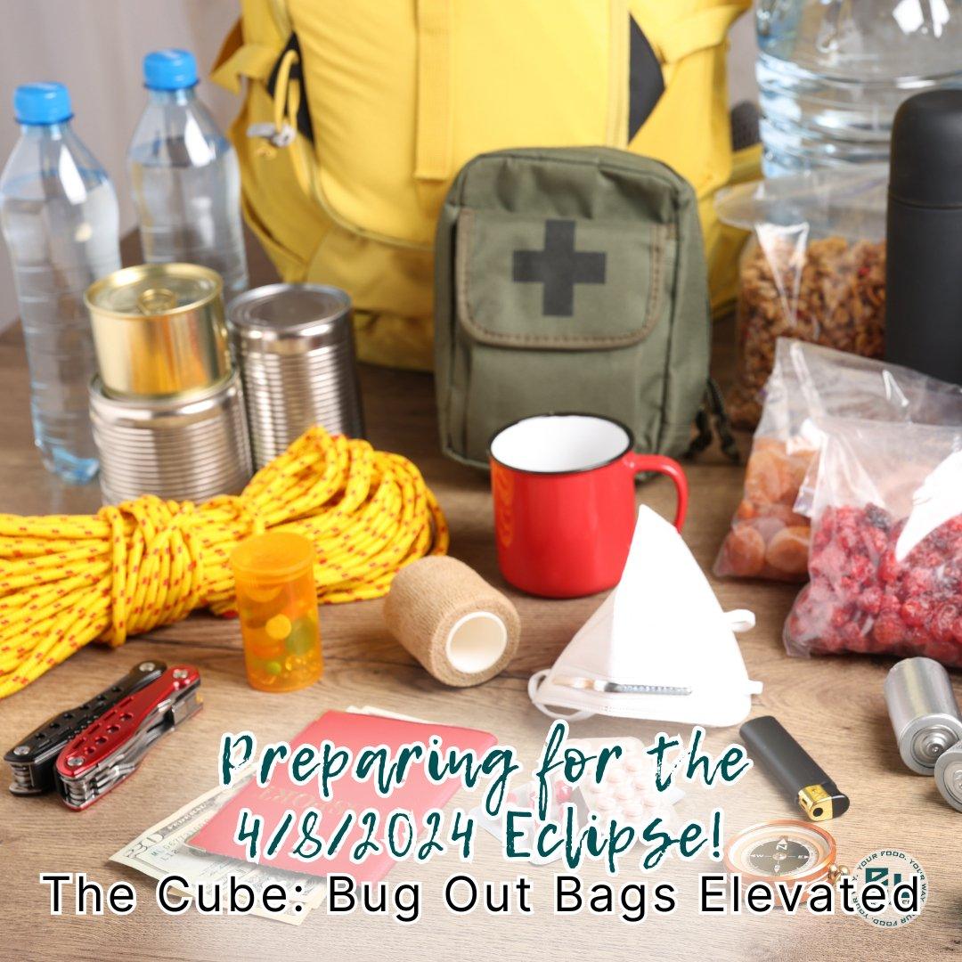 Preparing for the 4/8/2024 Eclipse! The Cube: Bug Out Bags Elevated